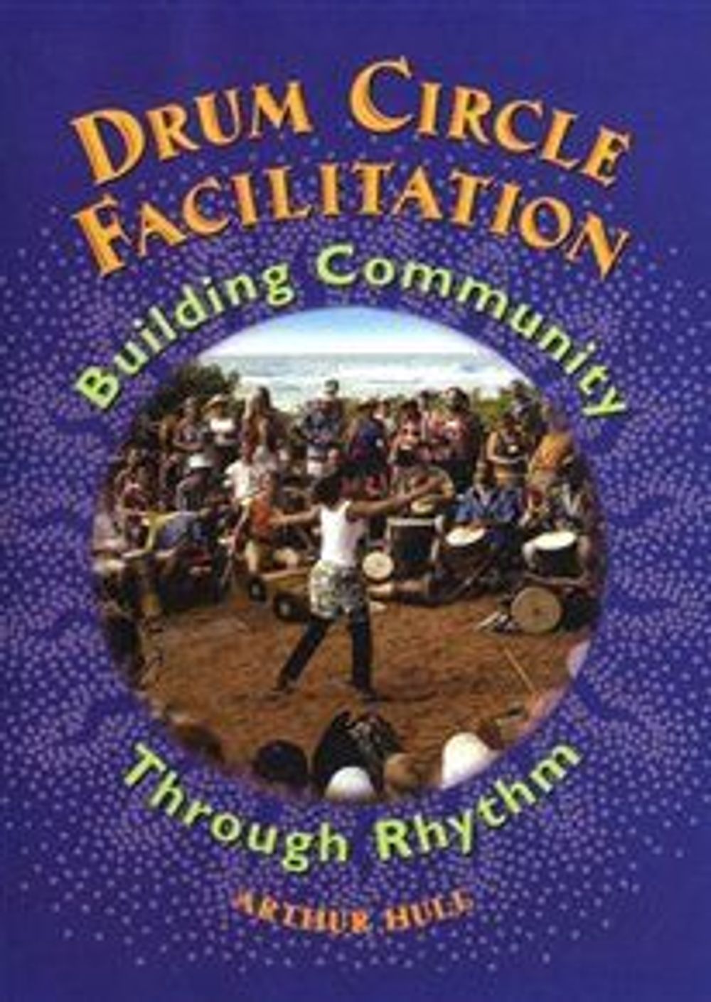 Drum Circle Facilitation - Building Community Through Rhythm, DVD | Buy ...
