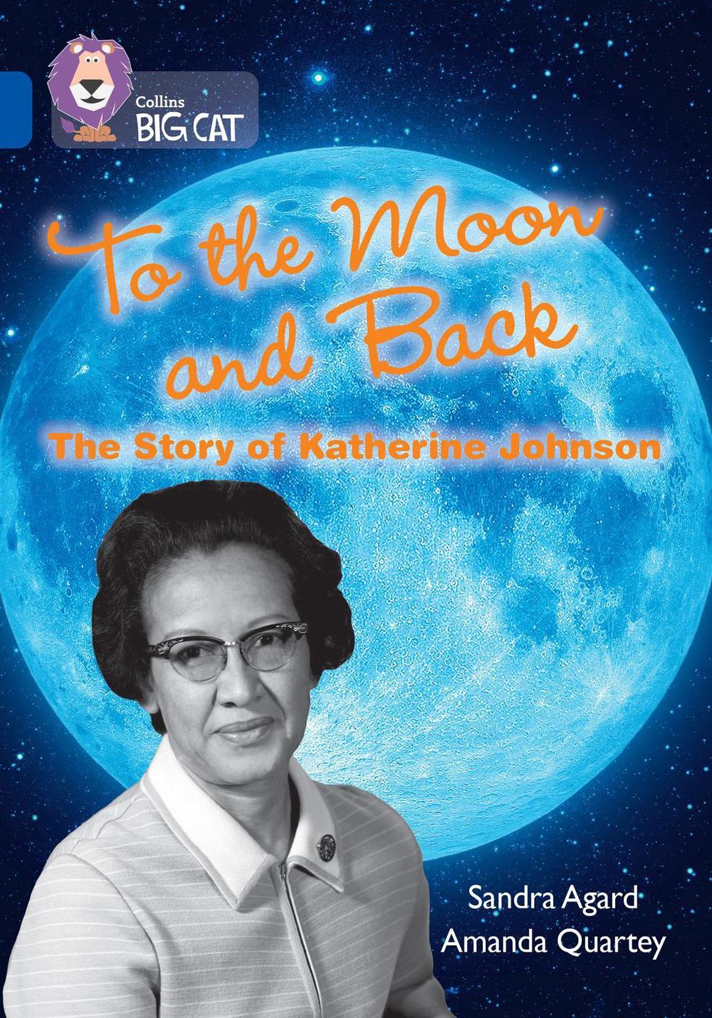 To the Moon and Back: The Story of Katherine Johnson by Sandra Agard ...