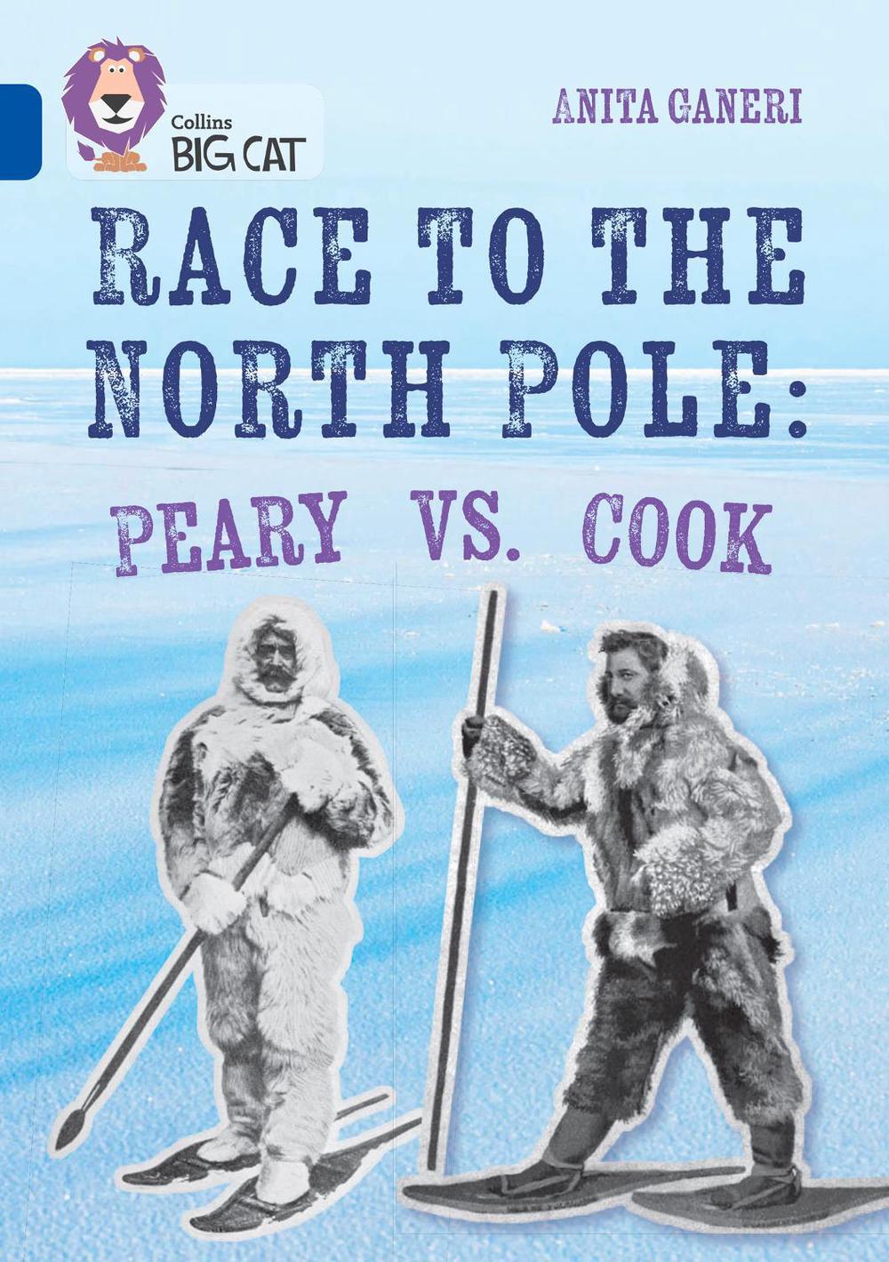 Race to the North Pole: Peary VS. Cook by Collins Big Cat, Paperback ...