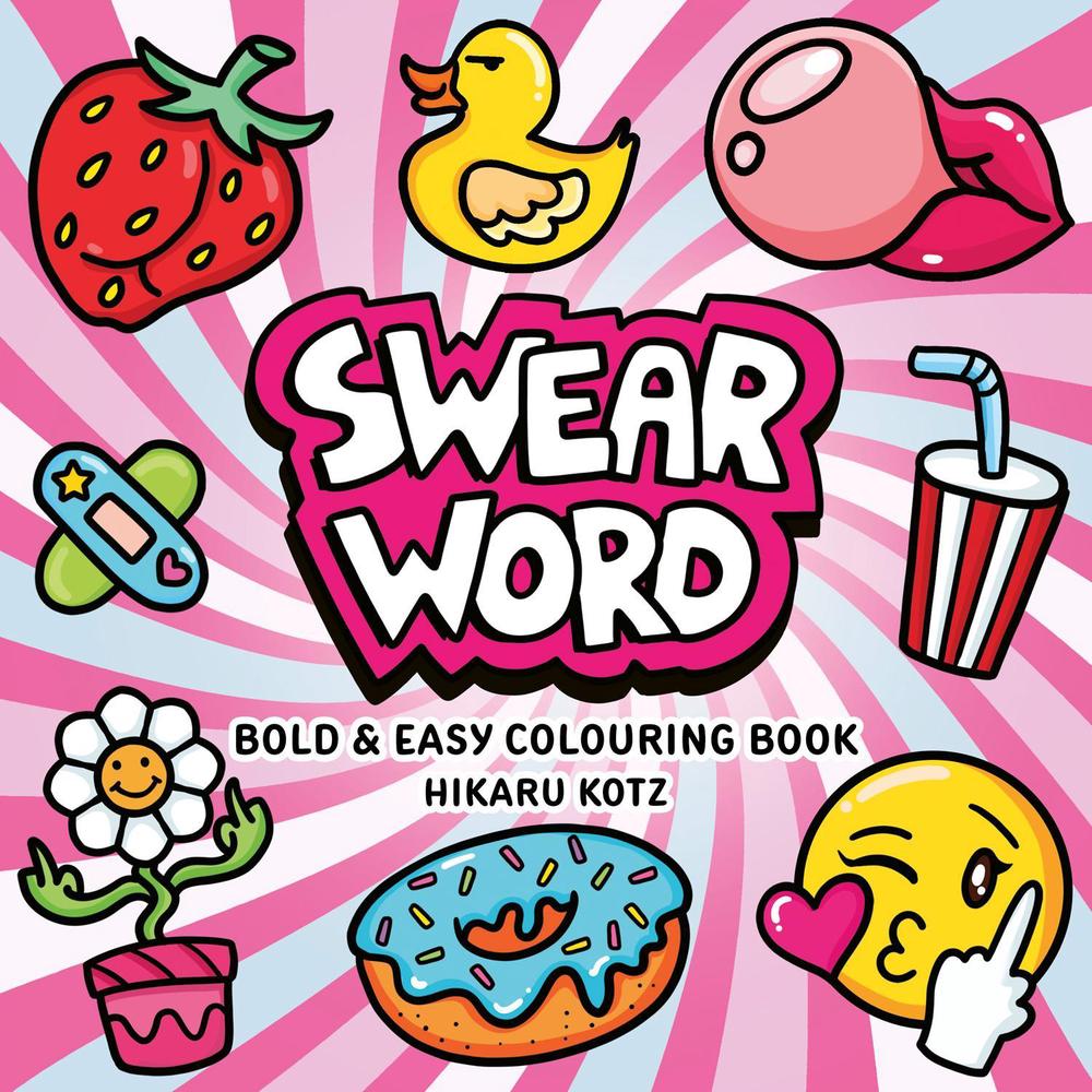 Swear Word: Bold and Easy Colouring Book for Adults by Hikaru Kotz ...