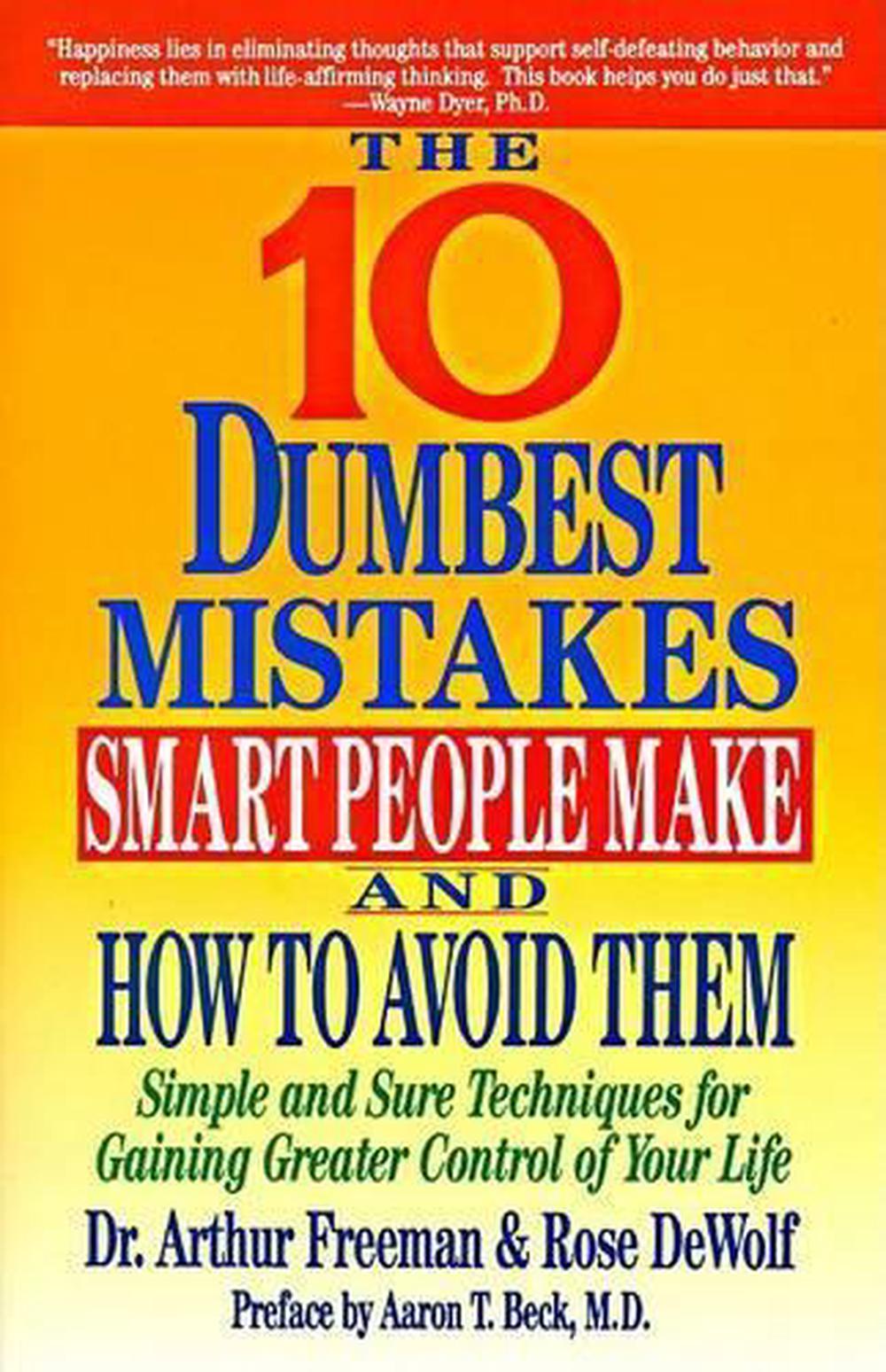The Ten Dumbest Mistakes Smart People Make and How to Avoid Them by ...