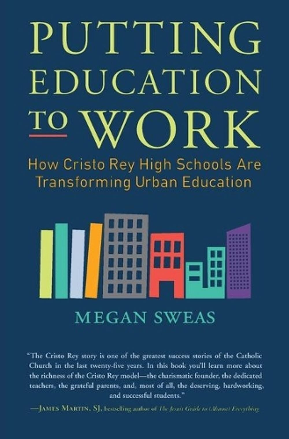 Putting Education to Work: How Cristo Rey High Schools are Transforming ...