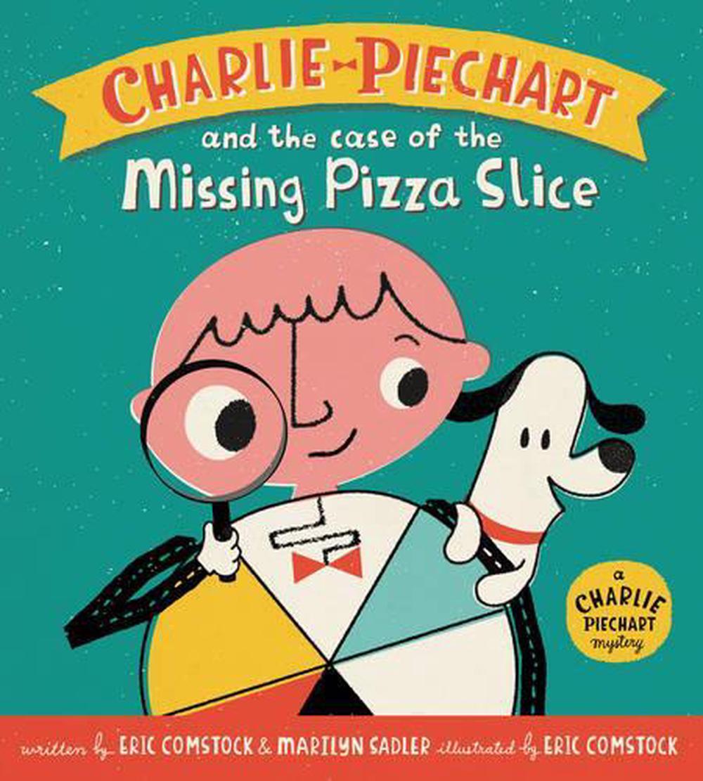 Charlie Piechart and the Case of the Missing Pizza Slice by Marilyn ...