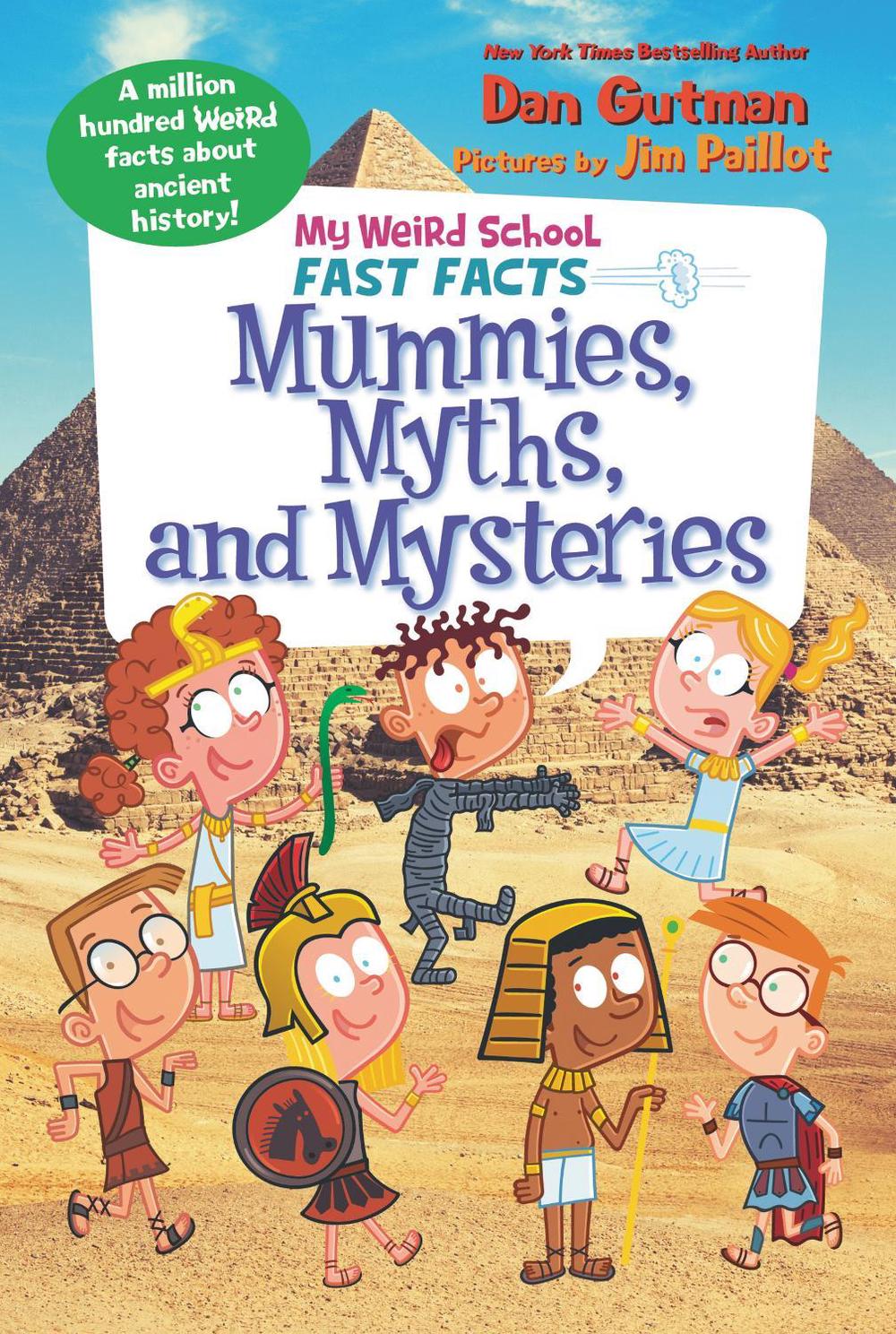 My Weird School Fast Facts: Mummies, Myths, and Mysteries by Dan Gutman ...