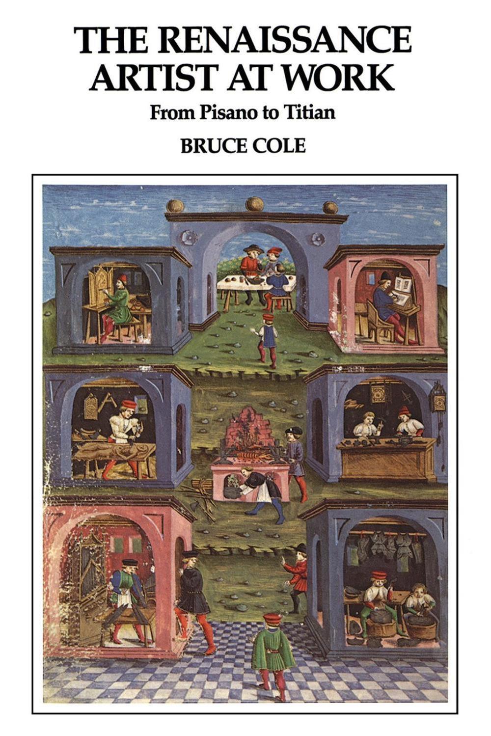 The Renaissance Artist At Work, 0005th Edition by Bruce Cole, Paperback ...