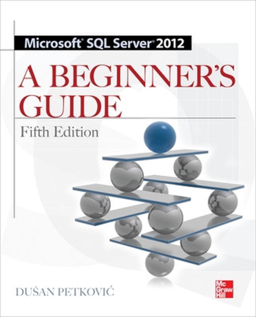 Microsoft SQL Server 2012 A Beginners Guide 5/E by Dusan Petkovic, Paperback, 9780071761604 ...