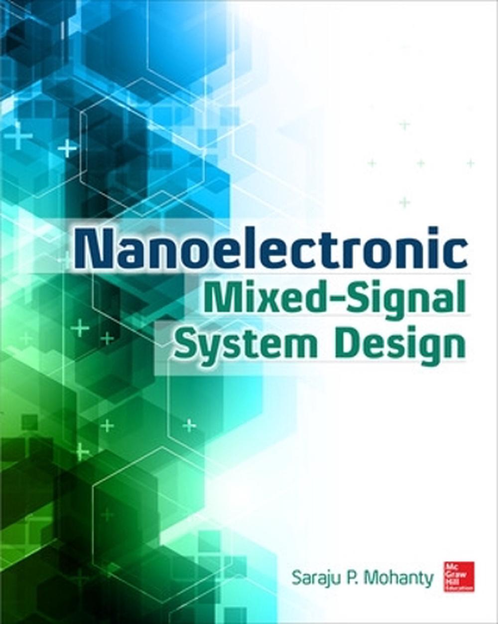 Nanoelectronic Mixed-Signal System Design by Saraju Mohanty, Hardcover ...