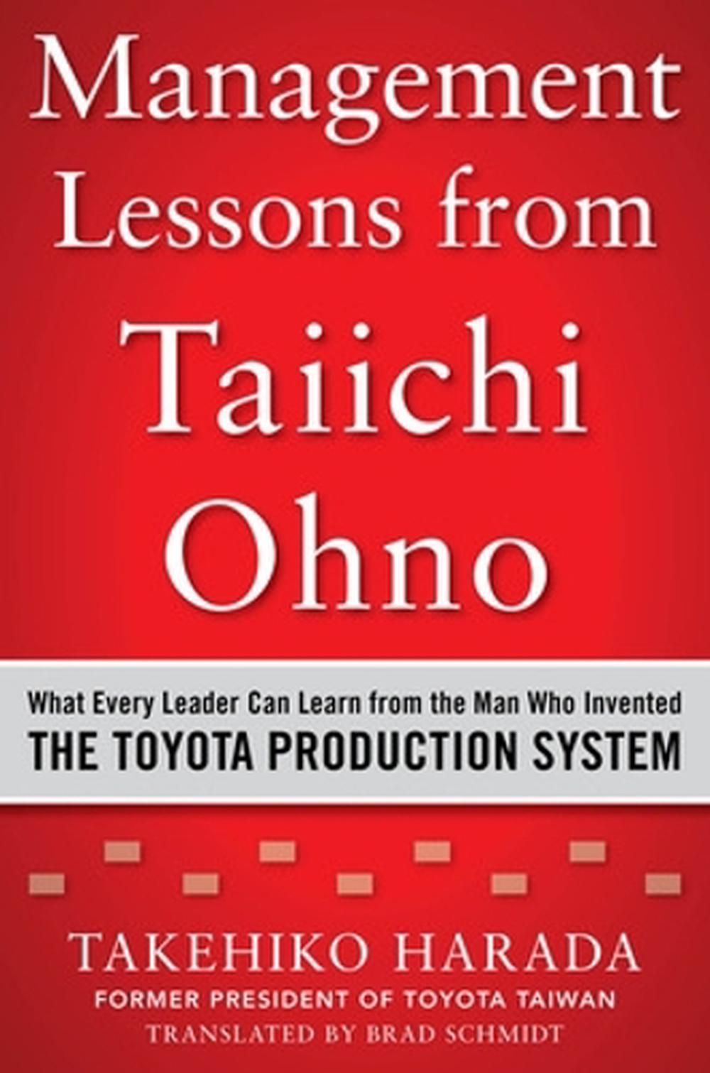Management Lessons from Taiichi Ohno: What Every Leader Can Learn from the Man who Invented the ...
