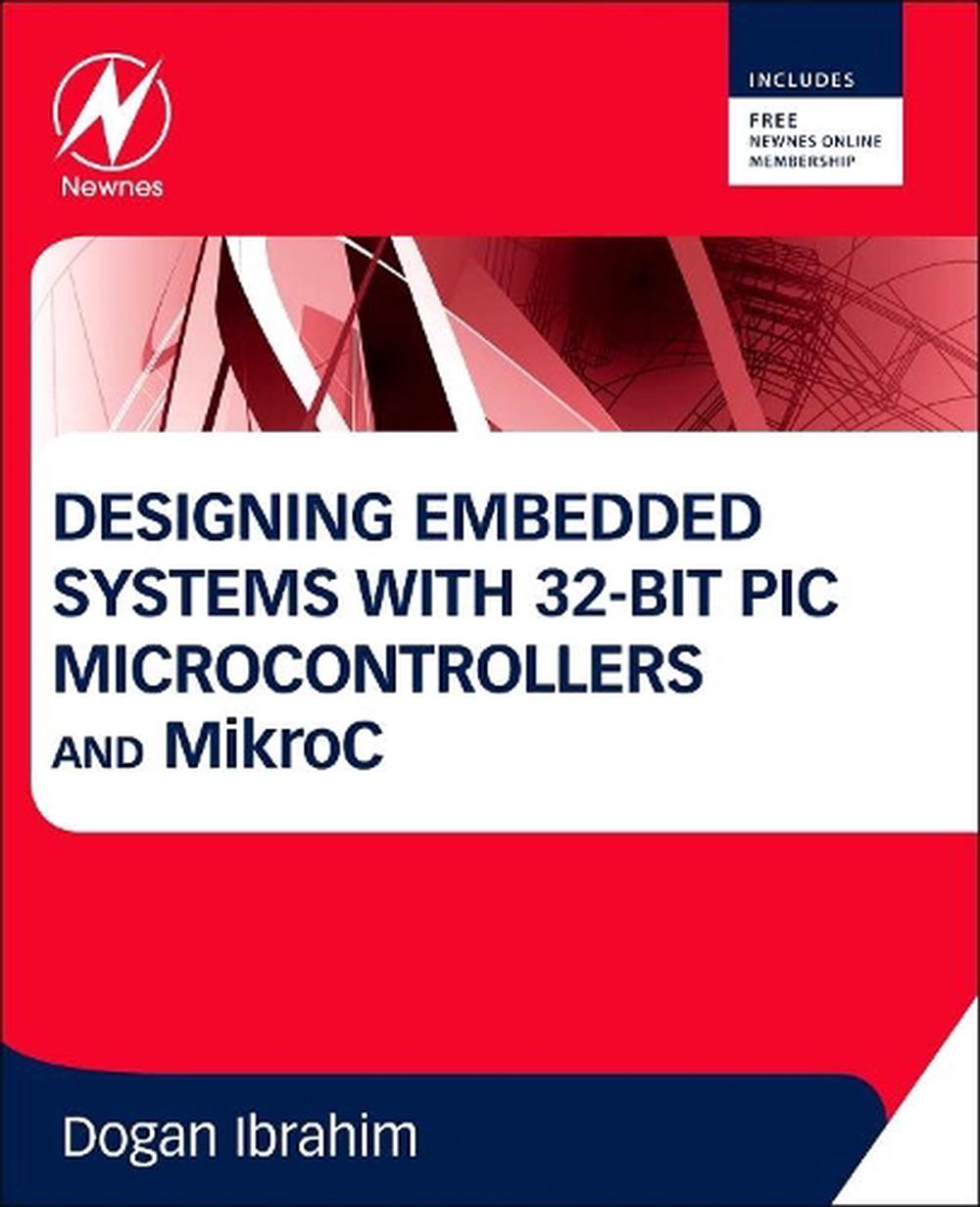 Designing Embedded Systems with 32-Bit PIC Microcontrollers and MikroC by Dogan Ibrahim ...