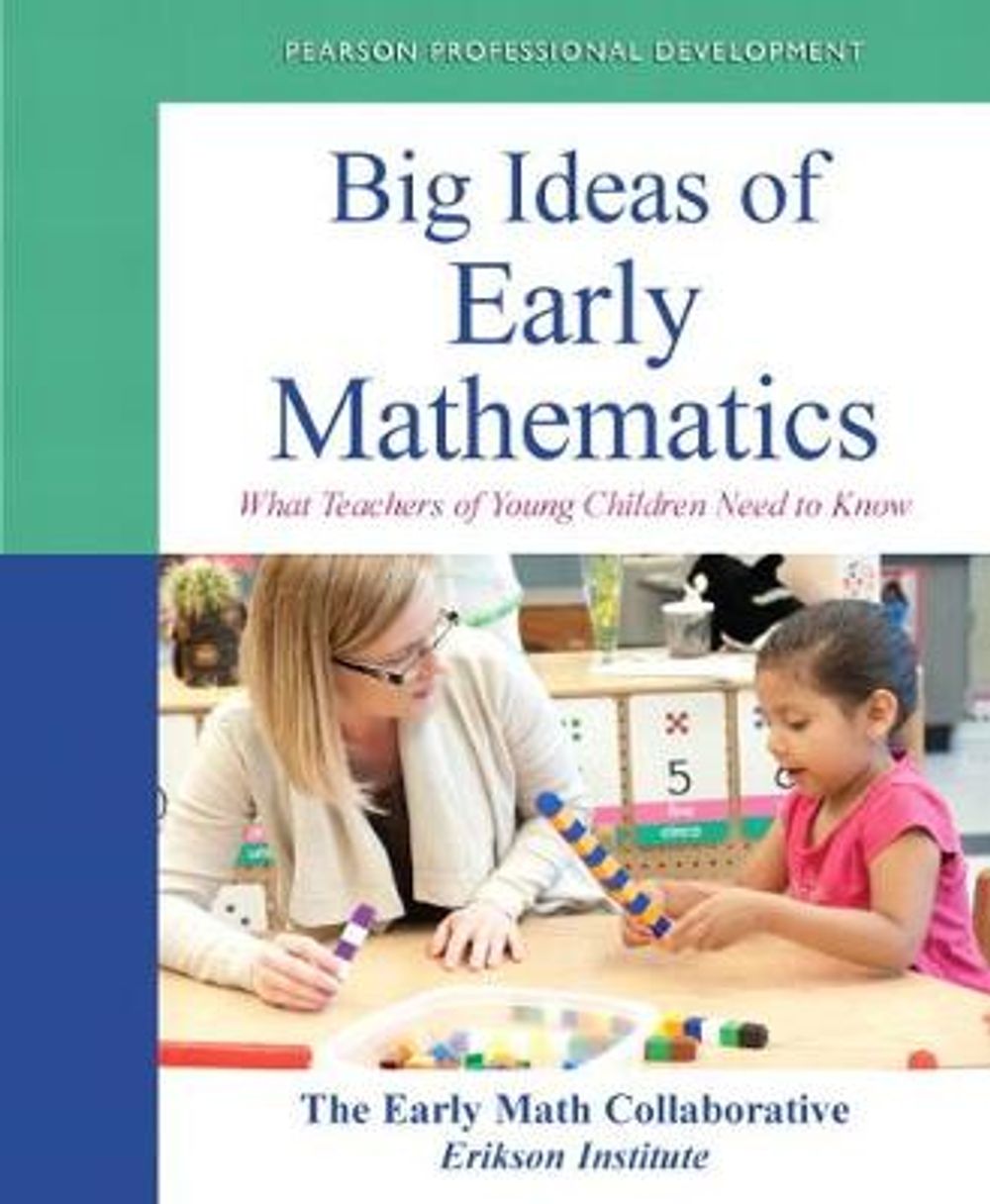 Big Ideas of Early Mathematics: What Teachers of Young Children Need to ...