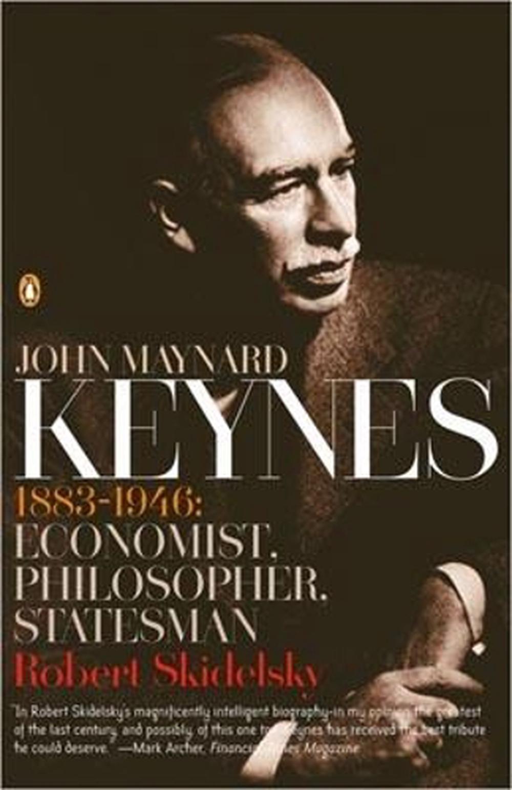 John Maynard Keynes: 1883-1946: Economist, Philosopher, Statesman by ...