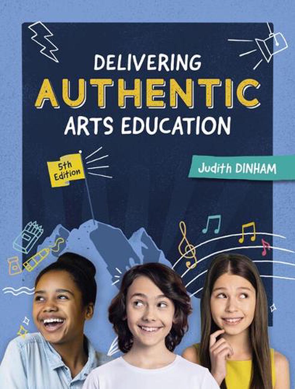 Delivering Authentic Arts Education, 5th Edition by Judith Dinham ...