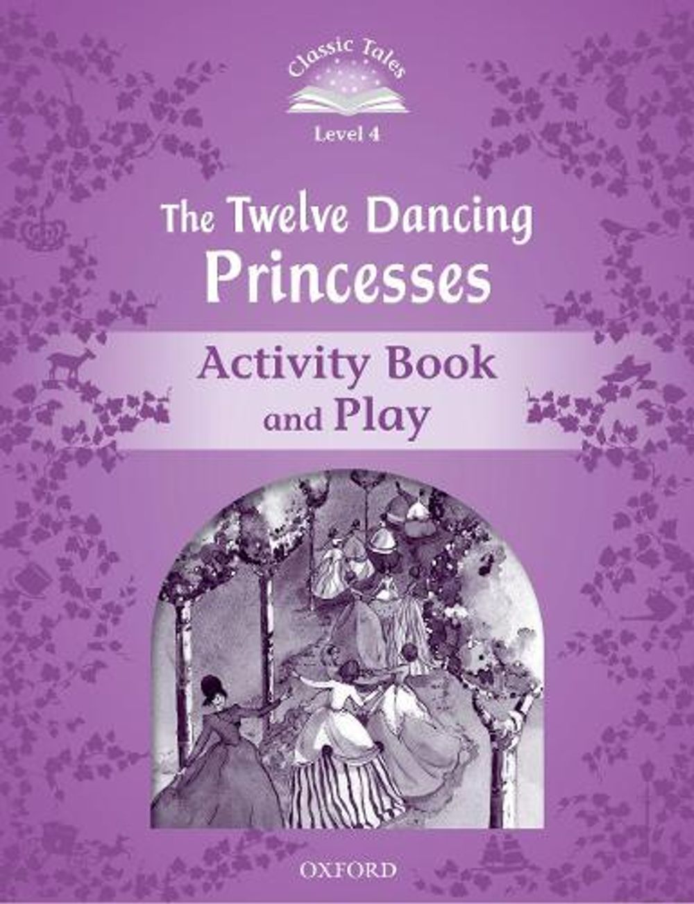 Classic Tales Second Edition: Level 4: The Twelve Dancing Princesses ...
