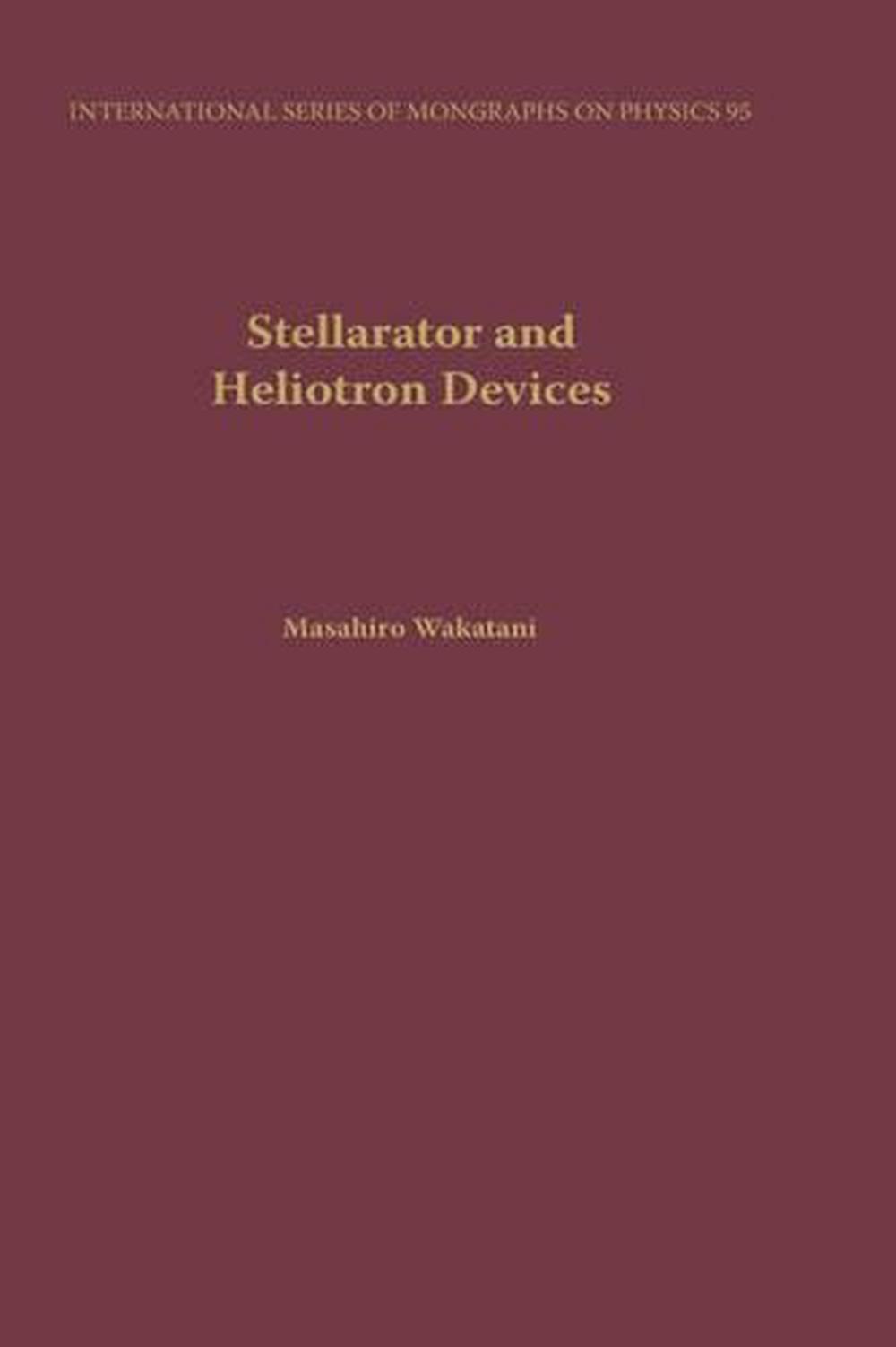 Stellarator and Heliotron Devices by Masahiro Wakatani, Hardcover ...