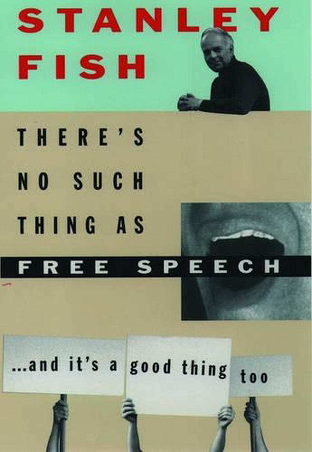 There's No Such Thing as Free Speech by Stanley Fish, Paperback ...