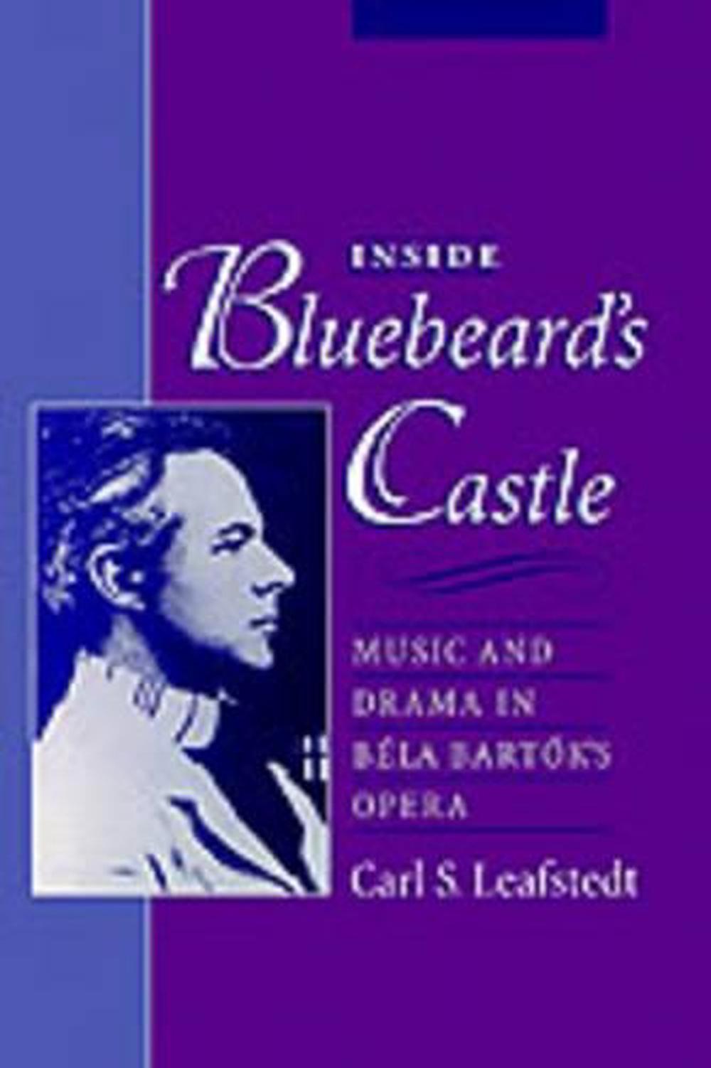 Inside Bluebeard's Castle: Music and Drama in Bela Bartok's Opera by ...