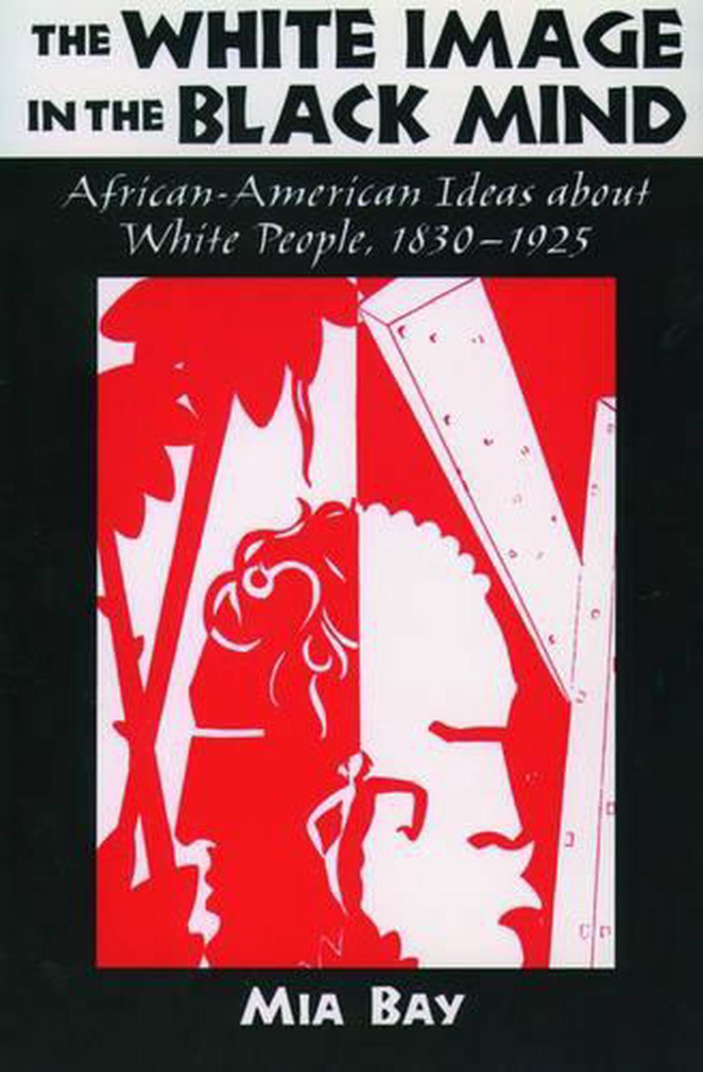 The White Image in the Black Mind by Mia Bay, Paperback, 9780195132793 ...