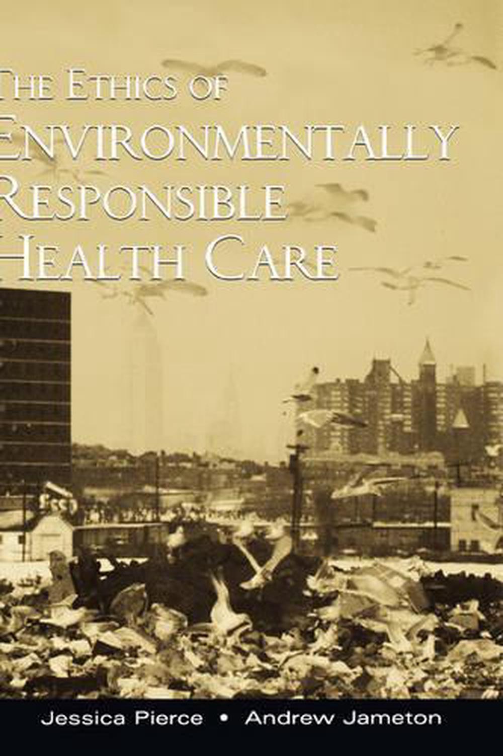 The Ethics of Environmentally Responsible Health Care, 1st Edition by ...