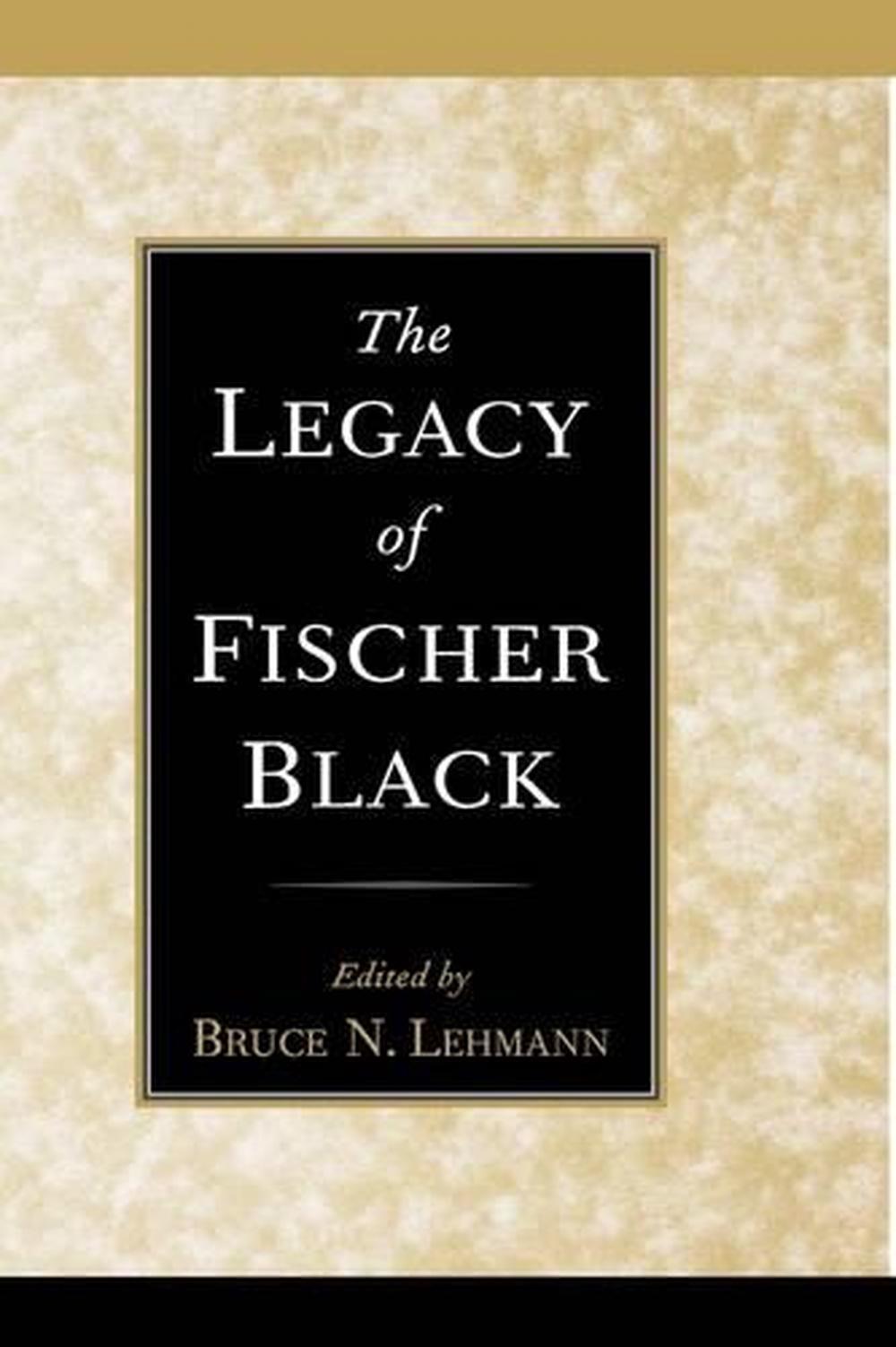 The Legacy of Fischer Black by Bruce N. Lehmann, Hardcover ...