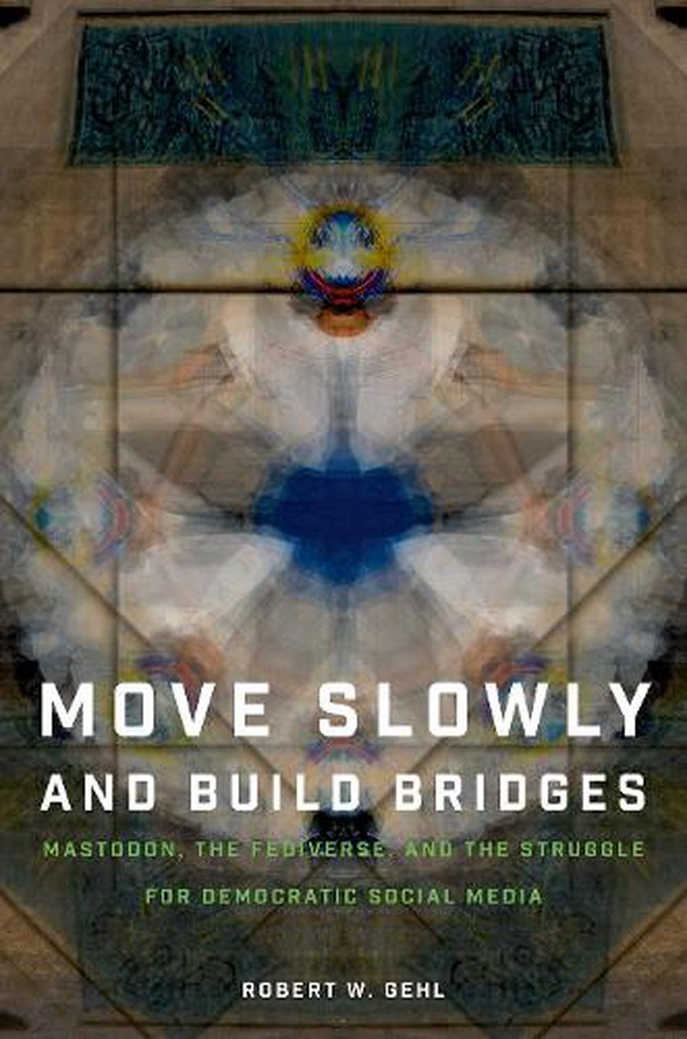 Move Slowly and Build Bridges by Robert W. Gehl, Paperback ...