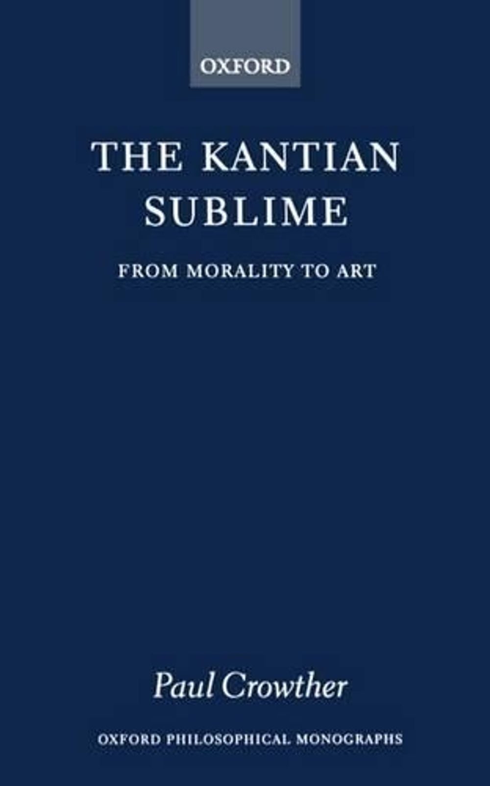 The Kantian Sublime by Paul Crowther, Paperback, 9780198239314 | Buy ...
