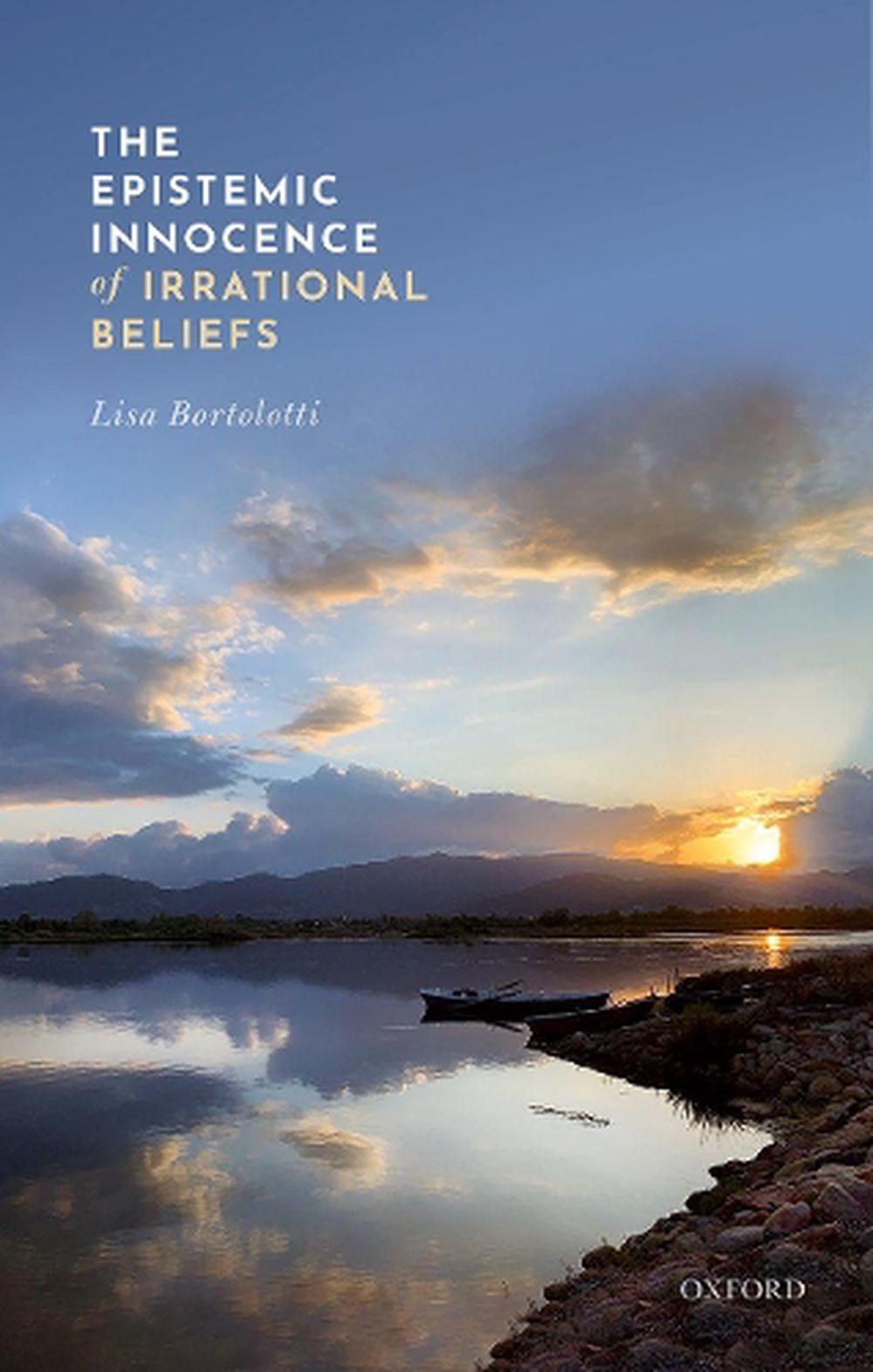 The Epistemic Innocence of Irrational Beliefs by Lisa Bortolotti ...