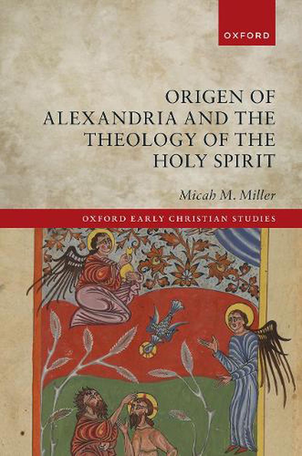 Origen of Alexandria and the Theology of the Holy Spirit by Micah M ...