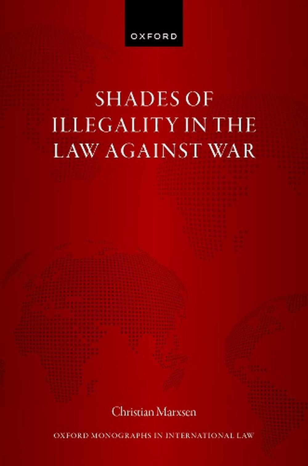 Shades of Illegality in the Law Against War by Prof Christian Marxsen ...