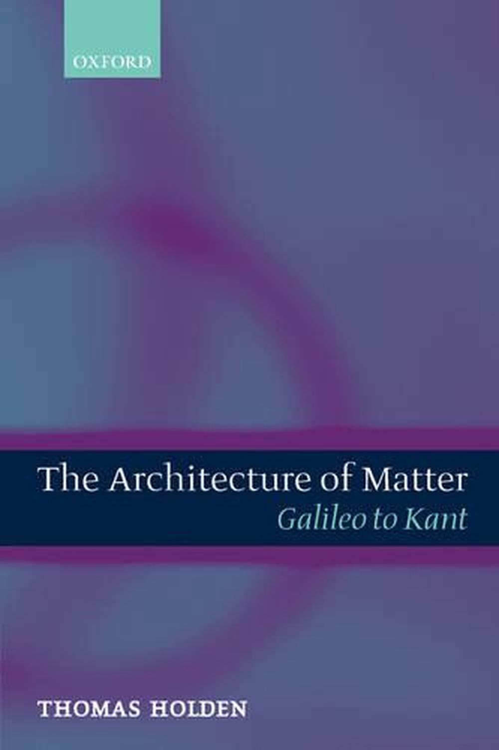 The Architecture of Matter by Thomas Holden, Hardcover, 9780199263264 ...