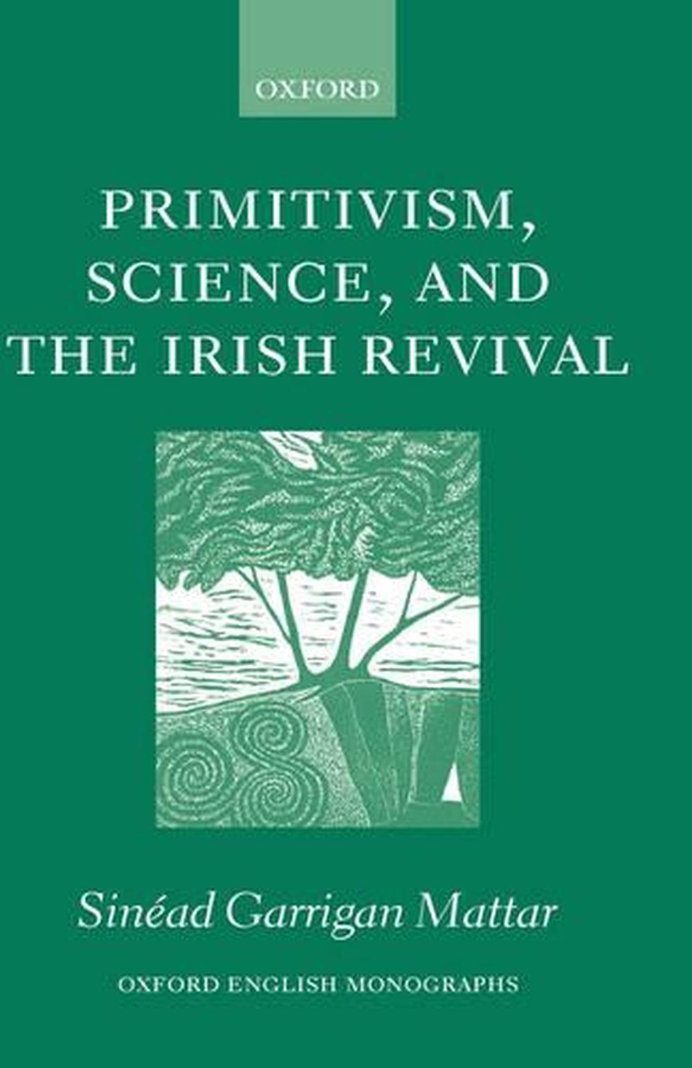 Primitivism, Science, and the Irish Revival by Sinéad Garrigan Mattar ...