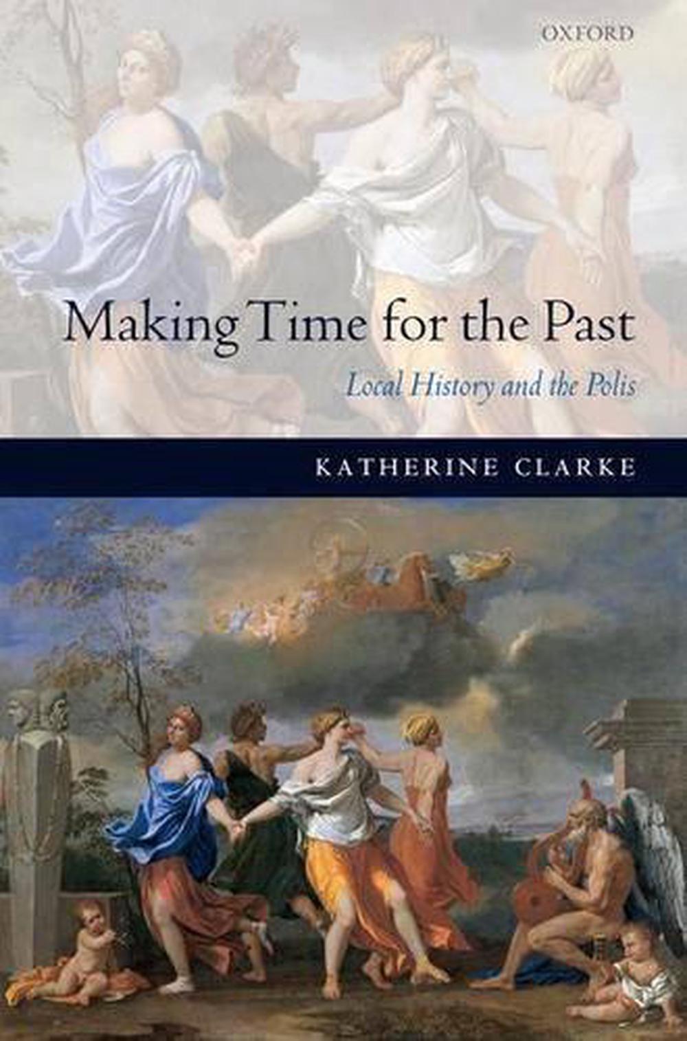 Making Time for the Past by Katherine Clarke, Hardcover, 9780199291083 ...