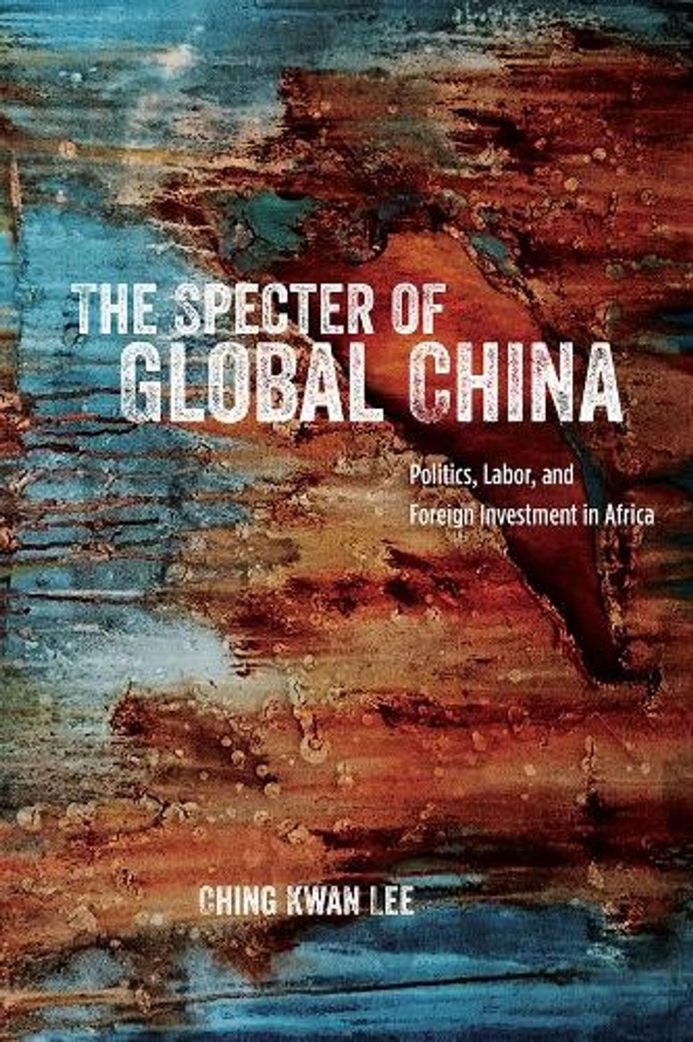 The Specter of Global China by Ching Kwan Lee, Paperback, 9780226340838 ...