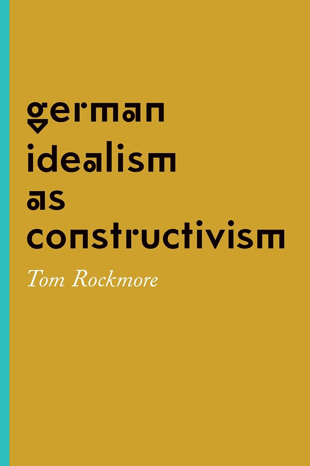 German Idealism as Constructivism by Tom Rockmore, Hardcover ...