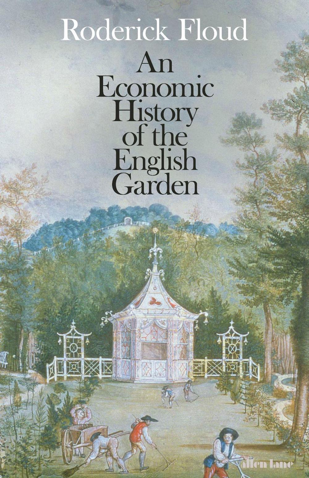 An Economic History of the English Garden by Roderick Floud, Hardcover ...