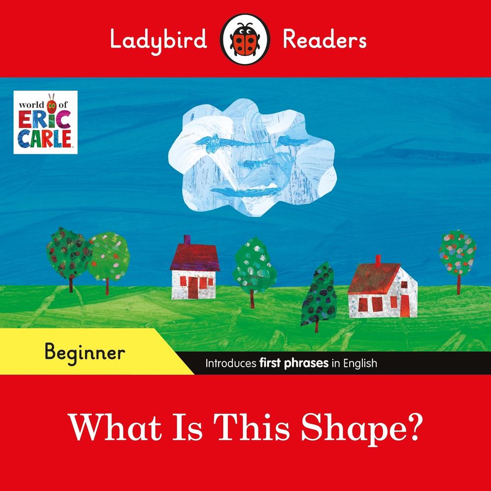 Ladybird Readers Beginner Level - Eric Carle - What Is This Shape? (ELT Graded Reader) by Eric ...