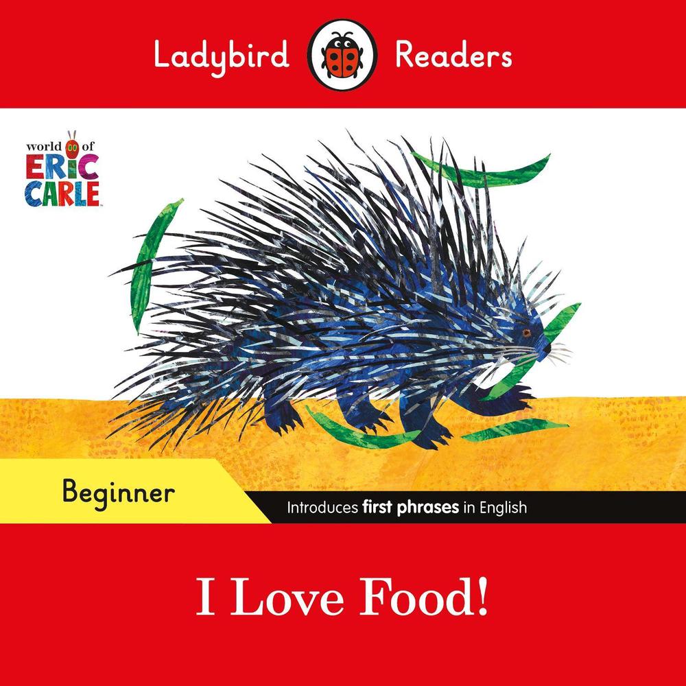 Ladybird Readers Beginner Level - Eric Carle - I Love Food! (ELT Graded ...