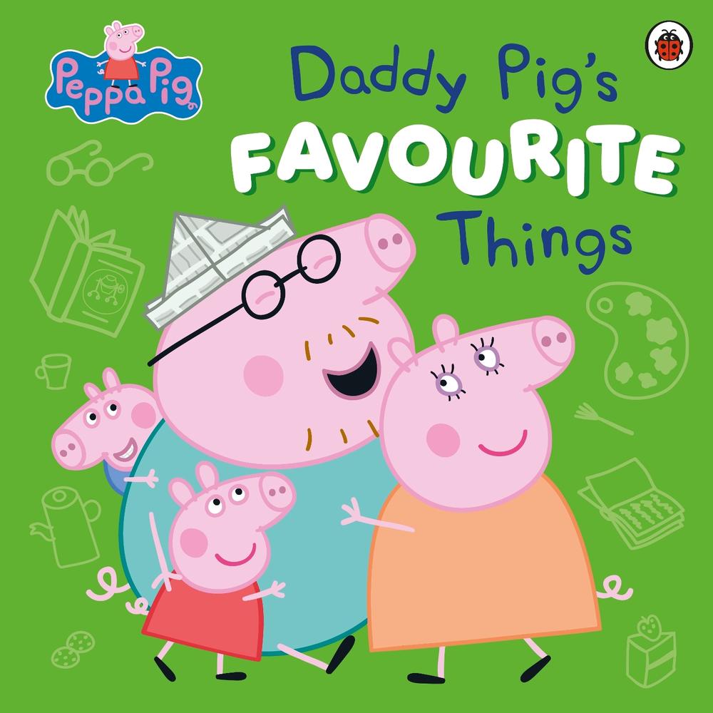 Peppa Pig: Daddy Pig’s Favourite Things by Peppa Pig, Paperback ...