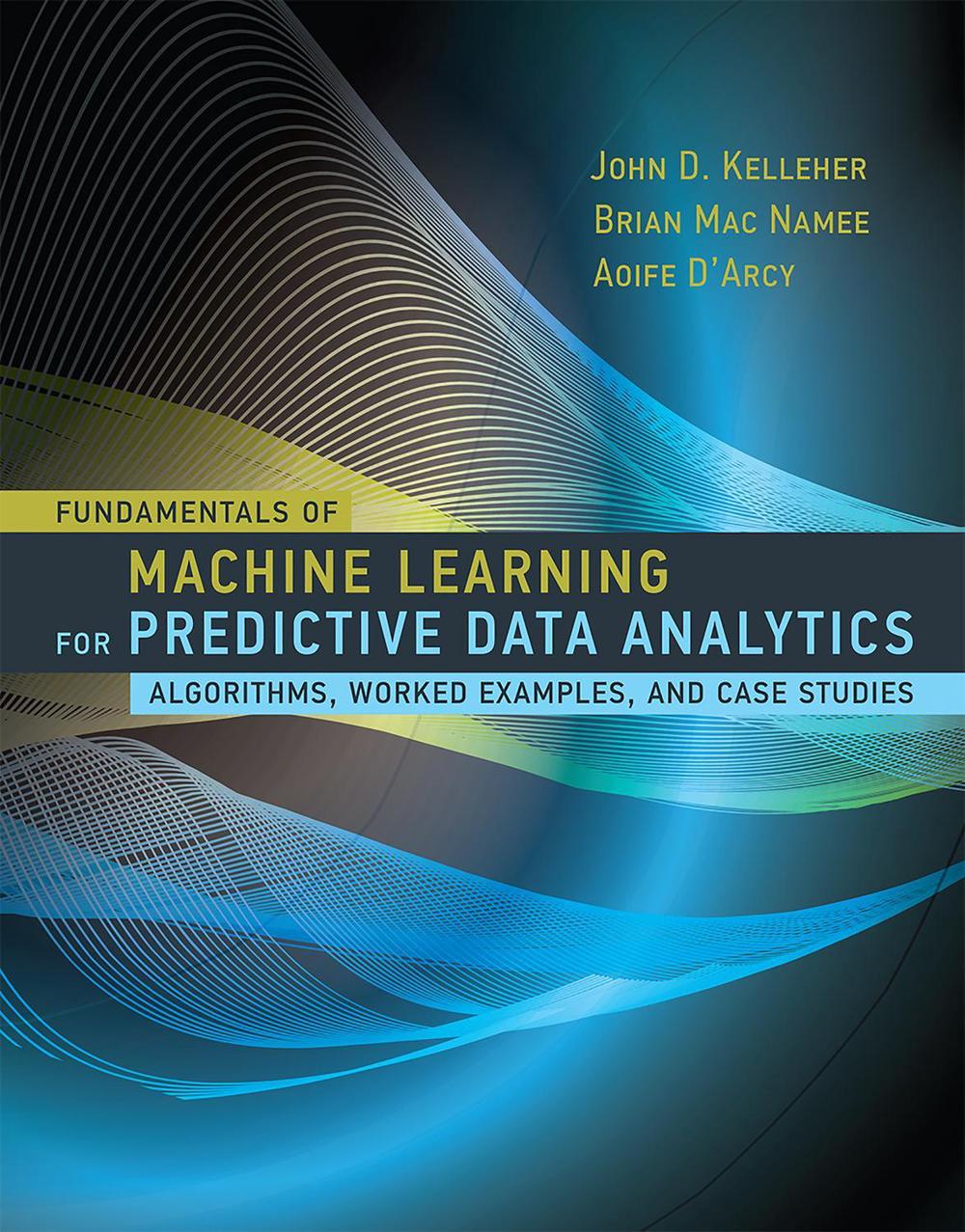 Fundamentals of Machine Learning for Predictive Data Analytics by John ...