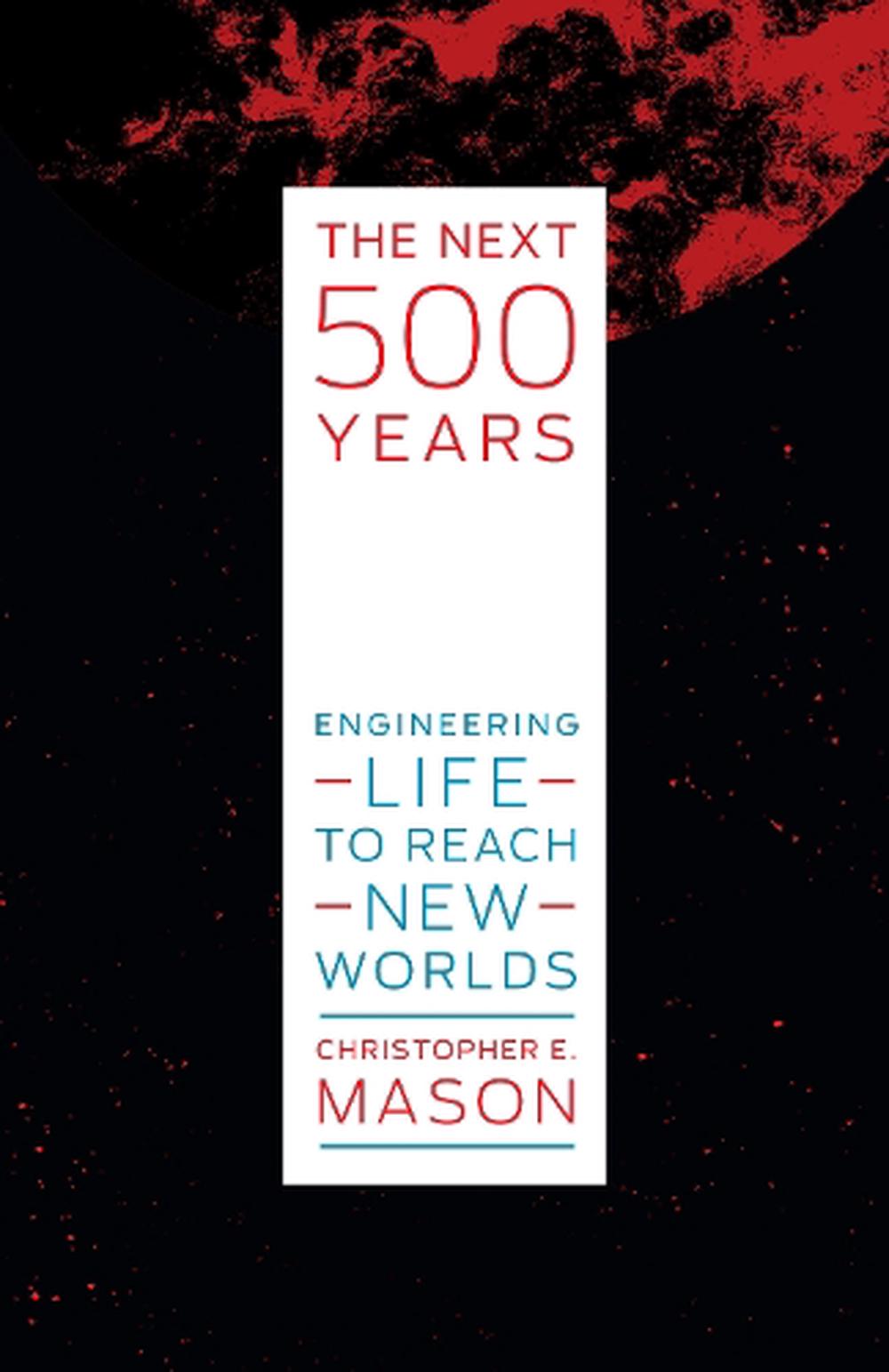 The Next 500 Years by Christopher E. Mason, Hardcover, 9780262044400 ...