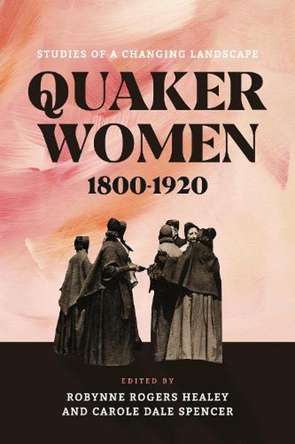 Quaker Women, 1800–1920 by Robynne Rogers Healey, Hardcover ...