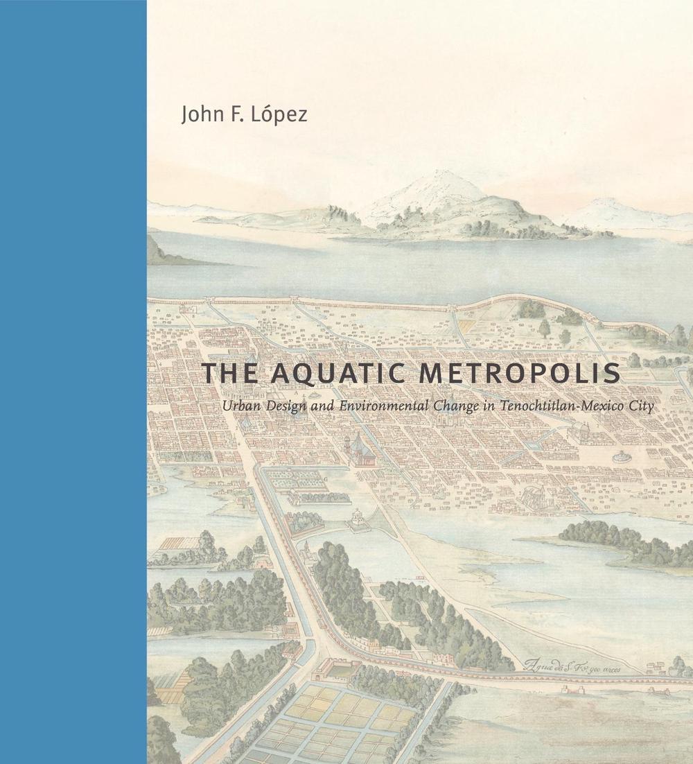 The Aquatic Metropolis by John F. López, Hardcover, 9780271100418 | Buy ...