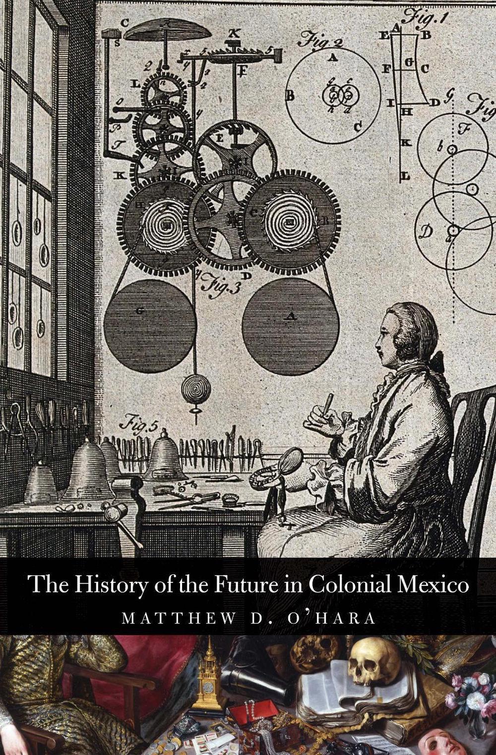 The History of the Future in Colonial Mexico by Matthew D. O'Hara ...