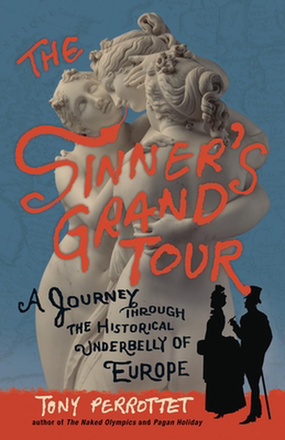The Sinner's Grand Tour: A Journey Through the Historical Underbelly of ...