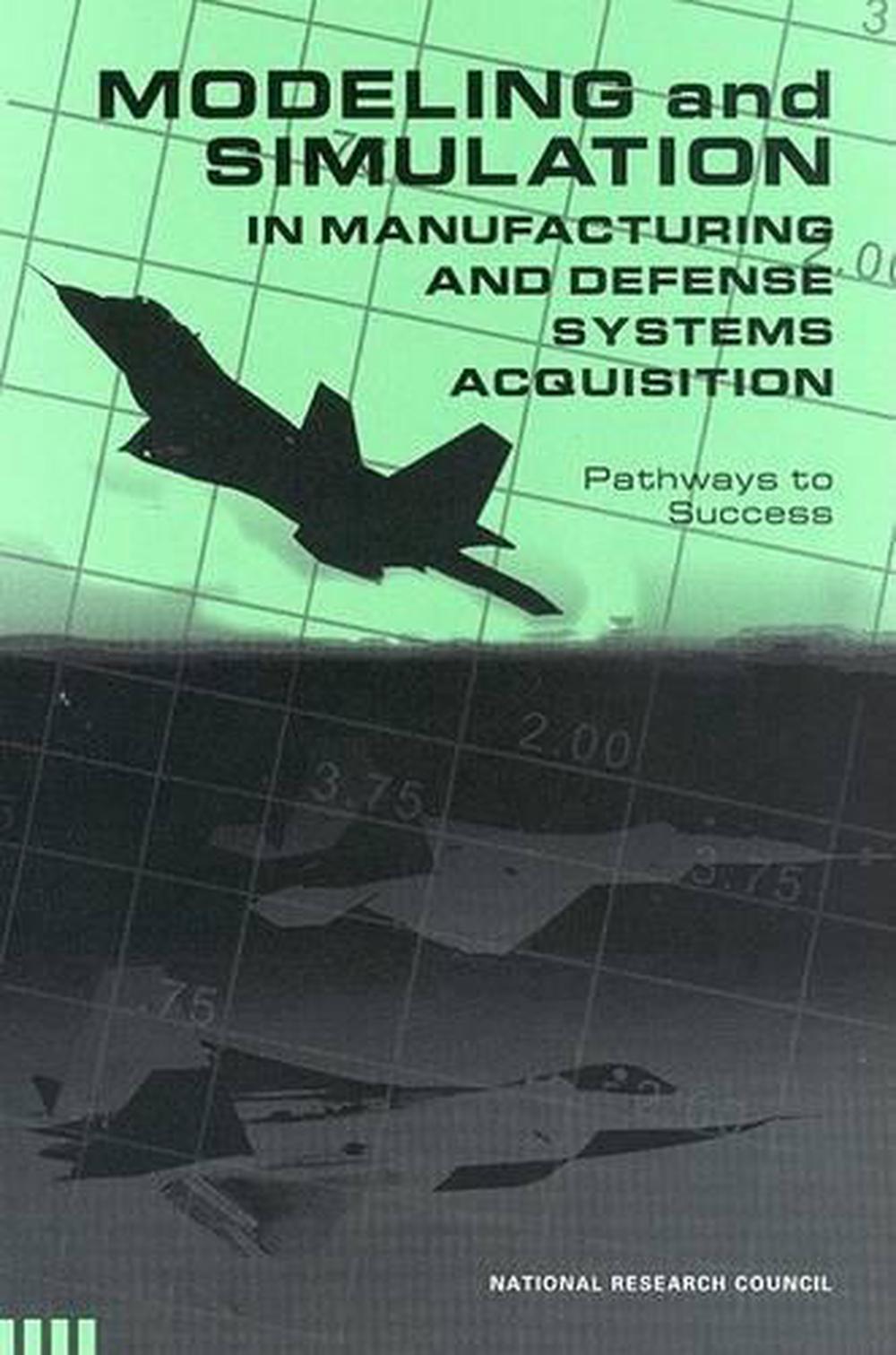 Modeling and Simulation in Manufacturing and Defense Acquisition by Board on Manufacturing and ...