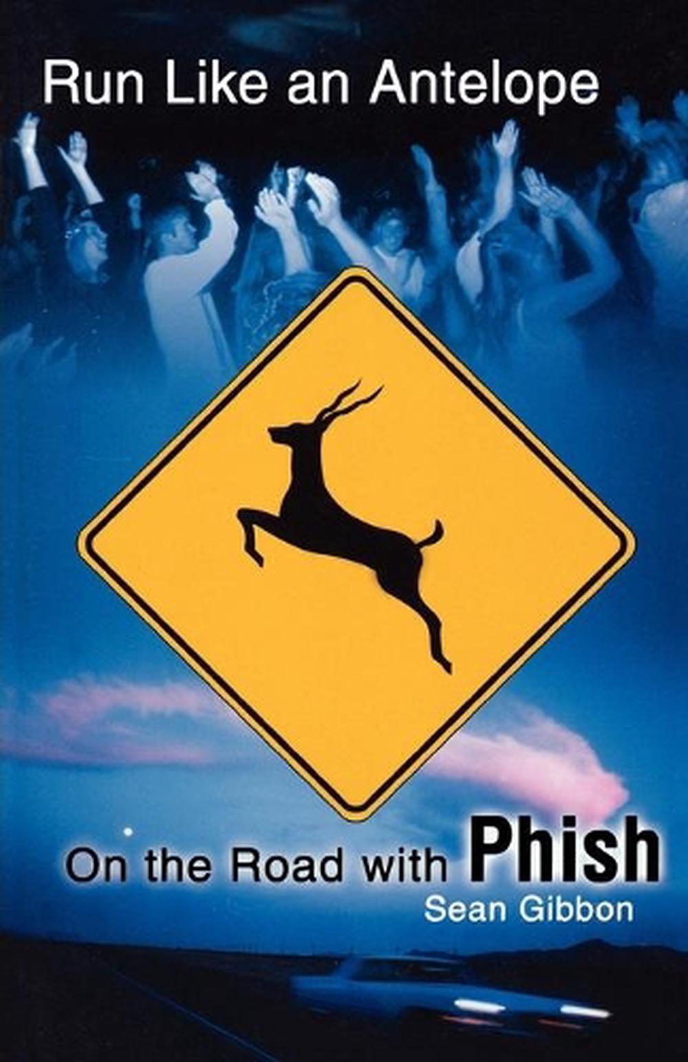 Run Like An Antelope On The Road With Phish By Sean Gibbon Paperback