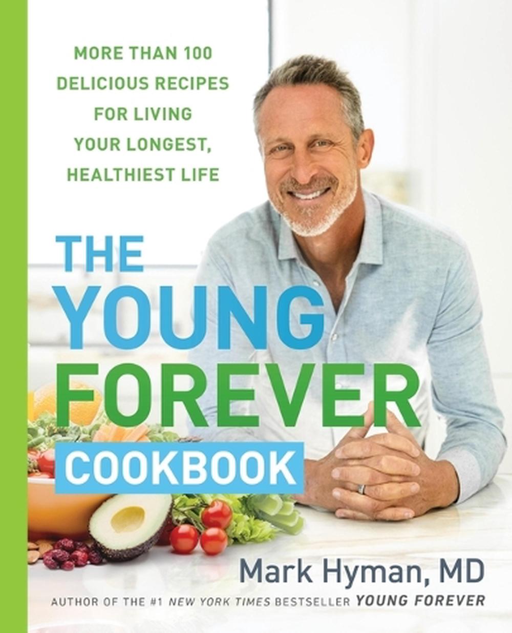The Young Forever Cookbook by Dr Mark Hyman, Hardcover, 9780316571623 ...
