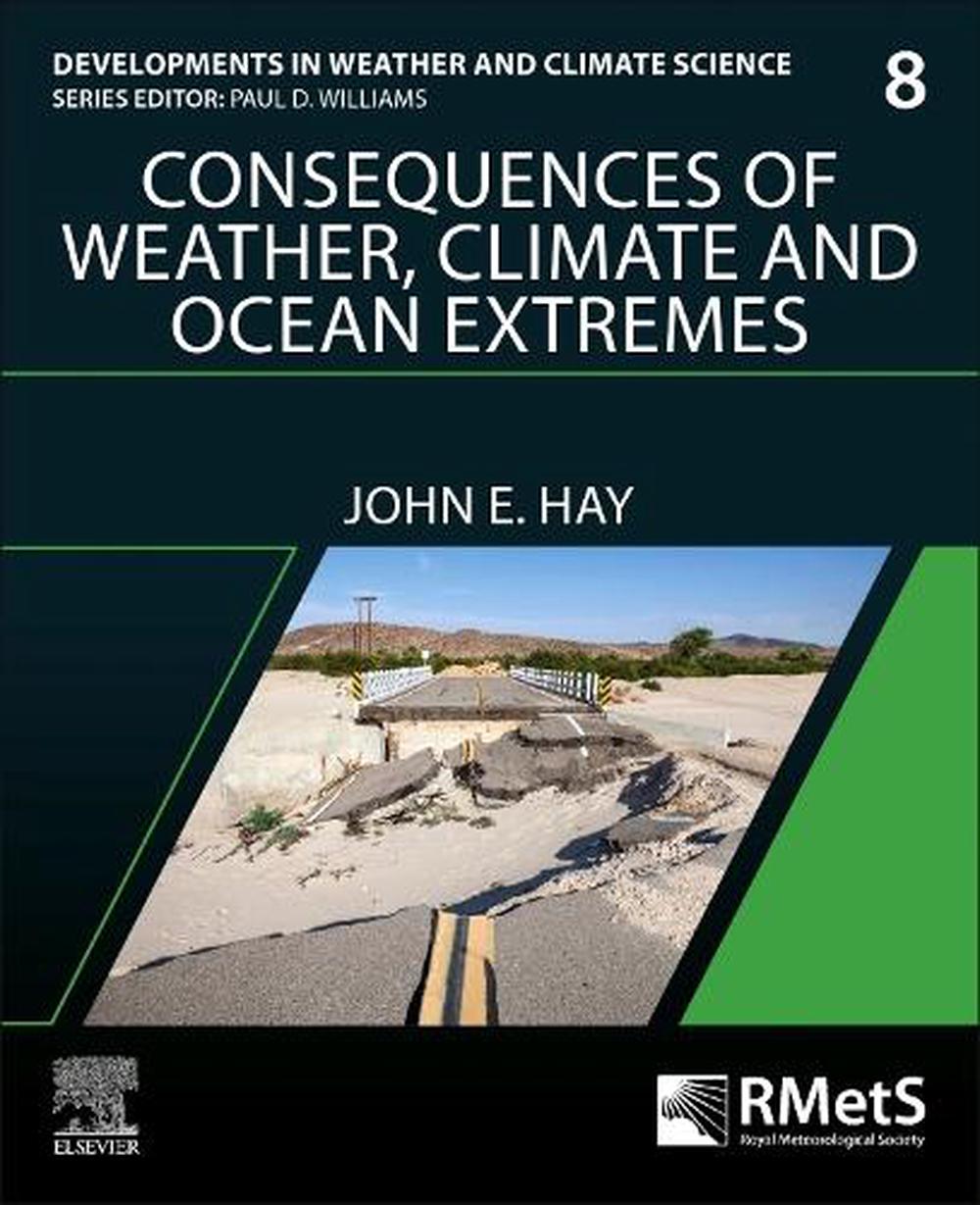 Consequences of Weather, Climate and Ocean Extremes by John E. Hay ...