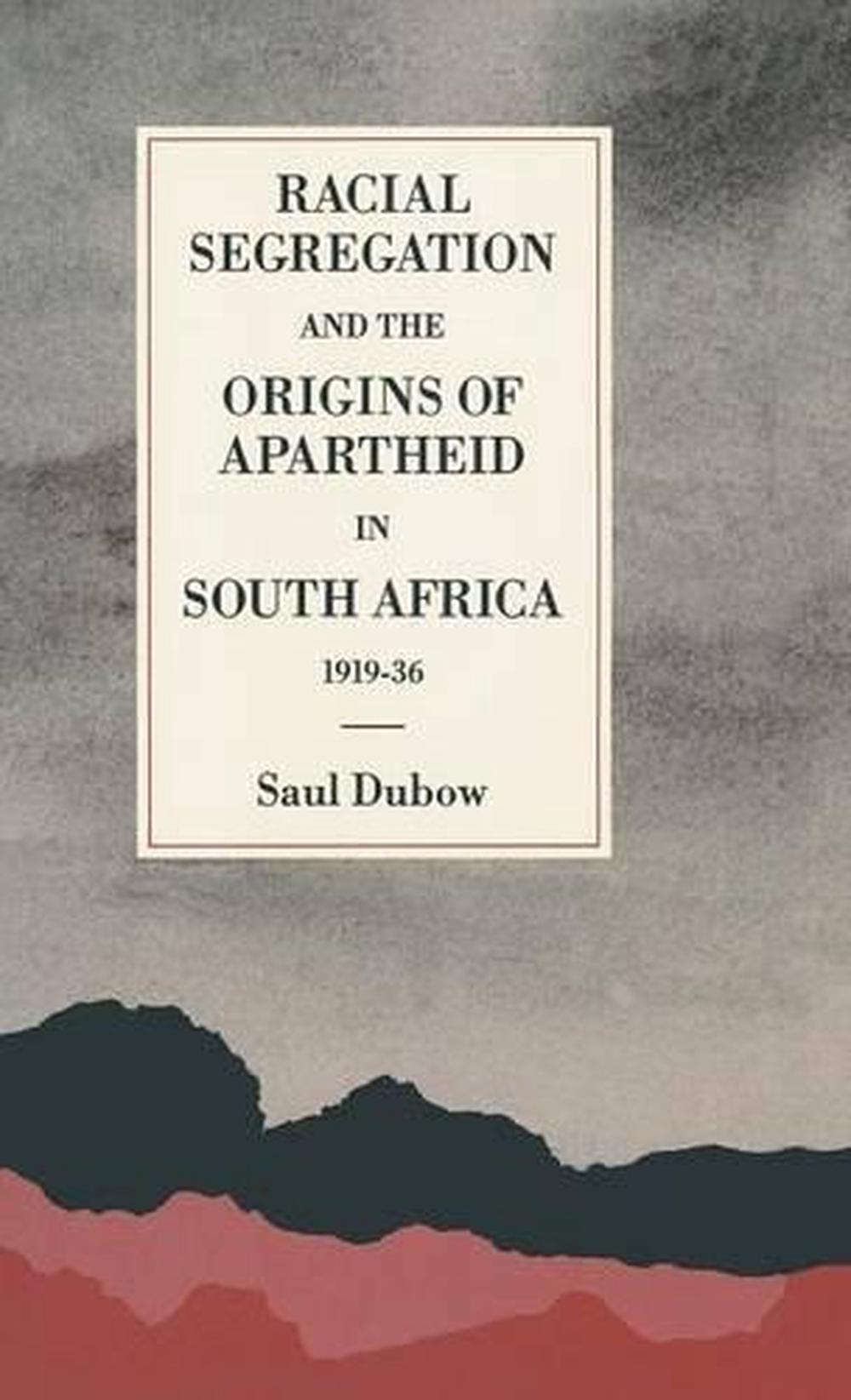 Racial Segregation and the Origins of Apartheid in South Africa, 1919 ...