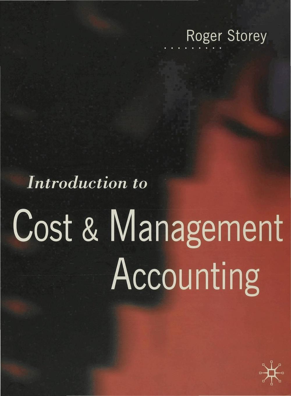 Introduction to Cost and Management Accounting by Roger Storey ...