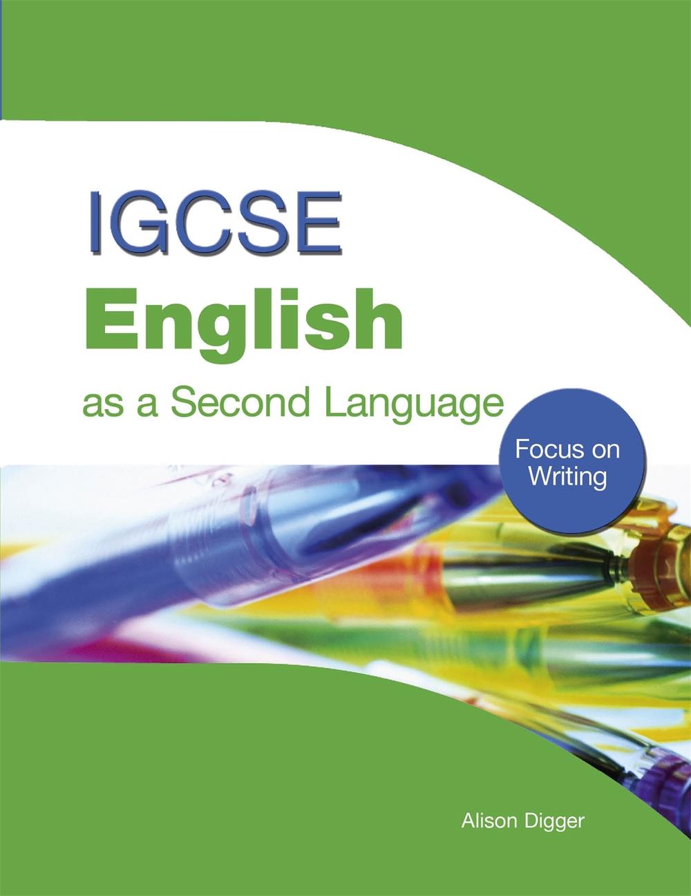 IGCSE English as a Second Language: Focus on Writing by Alison Digger ...